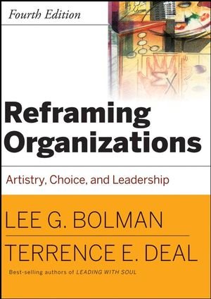 Reframing Organizations: Artistry, Choice and Leadership: Bolman, Lee G., Deal, Terrence E ...