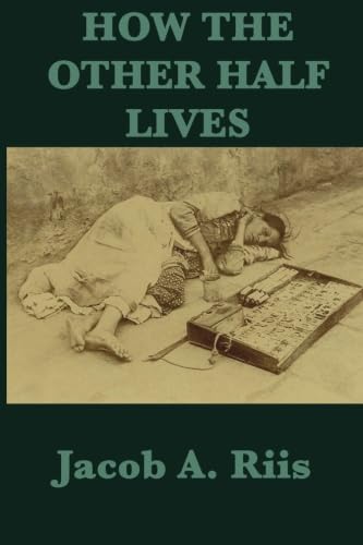 How the Other Half Lives: Riis, Jacob A.: 9781635961911: Amazon.com: Books