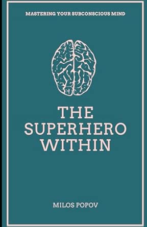 THE SUPERHERO WITHIN: Mastering Your Subconscious Mind: Popov, Milos ...