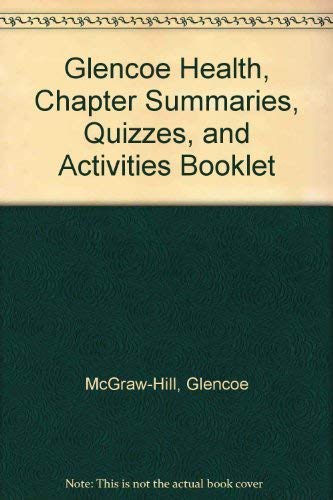 Glencoe Health, Chapter Summaries, Quizzes, and Activities Booklet ...