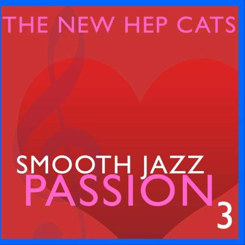 Smooth Jazz Passion 3 - The New Hep Cats - Amazon.com Music