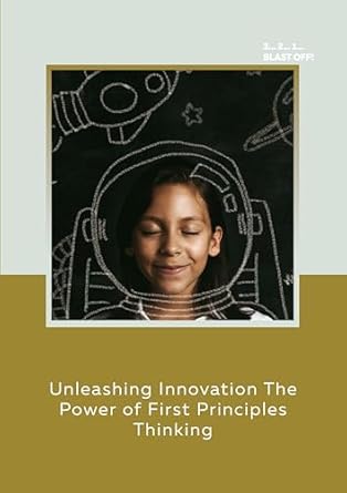 Amazon.com: Unleashing Innovation: The Power of First Principles Thinking eBook : SN, Pavan ...