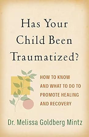 Has Your Child Been Traumatized?: How to Know and What to Do to Promote ...