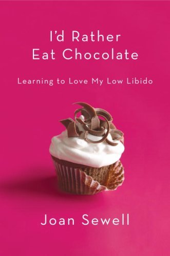I'd Rather Eat Chocolate: Learning to Love My Low Libido - Kindle ...