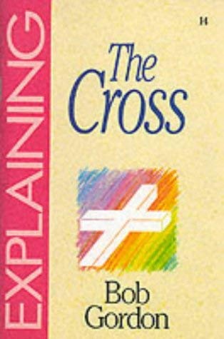 The Cross (The Explaining Series): Gordon, Bob: 9781852400620: Amazon ...