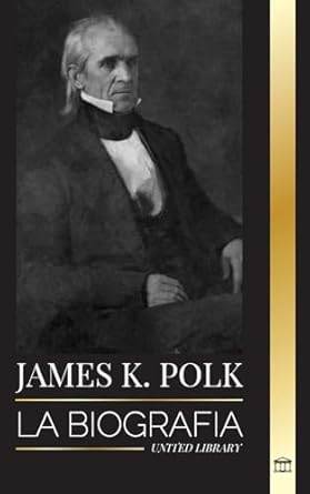 James K. Polk: La biografía del Presidente de la Cámara de ...