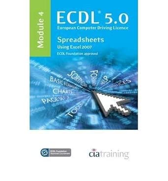 ECDL 5.0, European Computer Driving Licence. Module 4 Spreadsheets ...