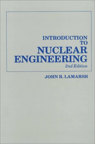 Introduction to Nuclear Engineering, 2nd Edition by John R. Lamarsh ...