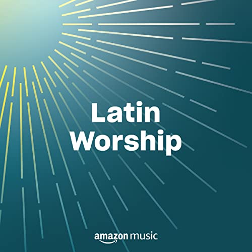 Play Latin Worship Playlist on Amazon Music Unlimited