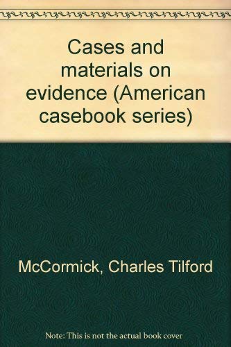Cases and materials on evidence (American casebook series): McCormick ...