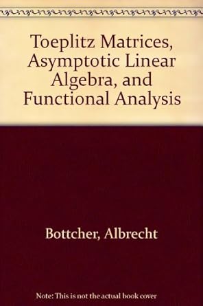 Amazon.com: Toeplitz Matrices, Asymptotic Linear Algebra, and ...