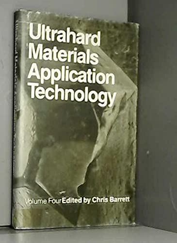 Ultrahard Materials Application Technology: Volume Four: Barrett, Chris ...