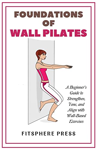 Foundations of Wall Pilates: A Beginner's Guide to Strengthen, Tone ...