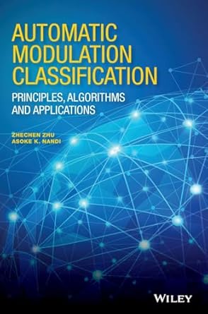 Automatic Modulation Classification: Principles, Algorithms and Applications: Zhu, Zhechen ...
