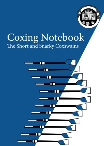 The Coxing Notebook: A Blank Notebook for Coxswains, Rowers and Rowing ...