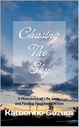 Amazon.com: Chasing The Sky: A Photobook of Life, Love, and Finding ...