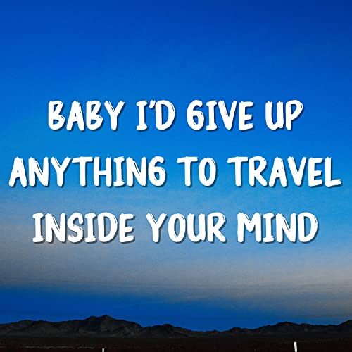 Play Baby I'd Give up Anything to Travel Inside Your Mind by JW Velly ...