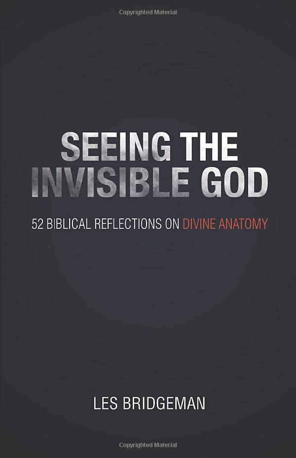 Seeing the Invisible God: 52 Biblical Reflections on Divine Anatomy ...
