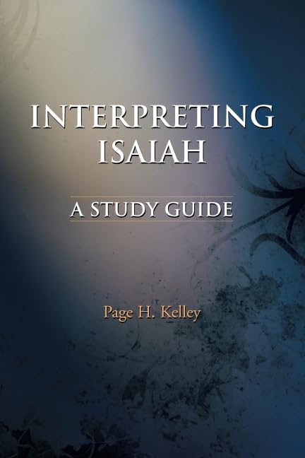 Interpreting Isaiah: A Study Guide: Kelley, Page H.: 9780962845581 ...