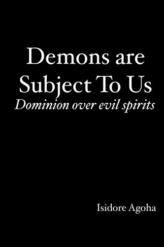 Amazon.com: Demons are Subject To Us: Dominion over Evil Spirits ...