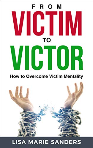 Amazon.com: From Victim to Victor: How to Overcome Victim Mentality ...