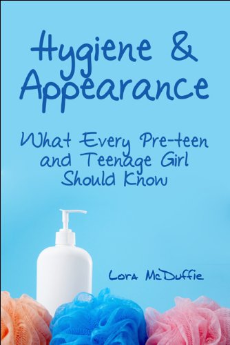 Hygiene & Appearance, What Every Preteen and Teenage Girl Should Know ...