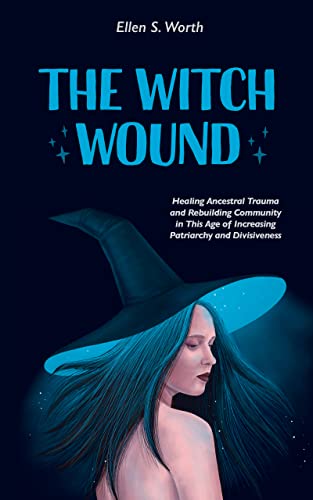 The Witch Wound: Healing Ancestral Trauma and Rebuilding Community in ...