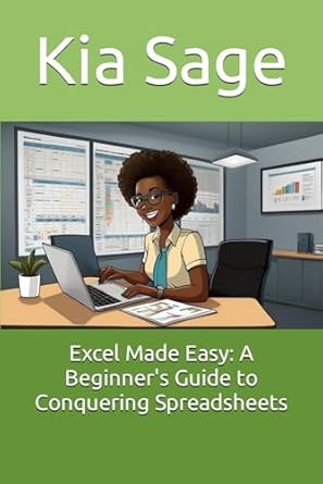 Excel Made Easy: A Beginner's Guide to Conquering Spreadsheets: Sage ...