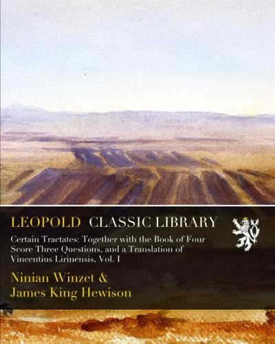 Certain Tractates: Together with the Book of Four Score Three Questions ...