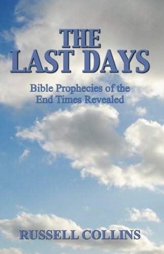 The Last days: Bible Prophecies of the End Times Revealed: Collins, Mr ...