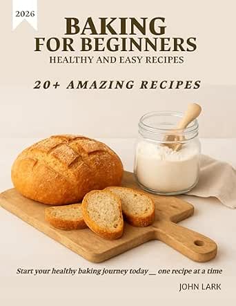 Baking for Beginners: Healthy and Easy Recipes - Kindle edition by LARK ...