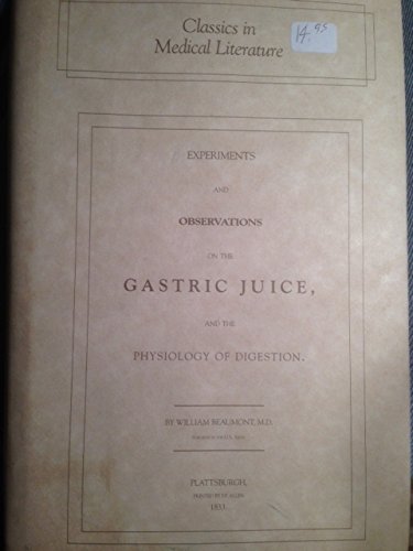 Experiments and Observations on the Gastric Juice, and Physiology of ...