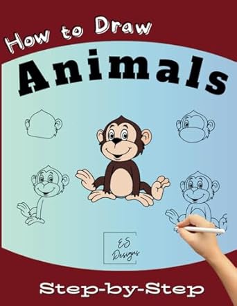 How to Draw Animals: Step-by-Step Drawings!: Using basic shapes like circles, ovals, rectangles ...