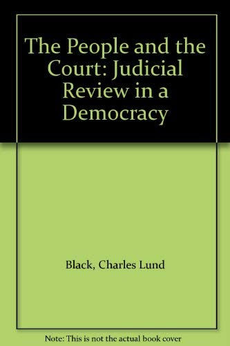 The People and the Court: Judicial Review in a Democracy: Black ...