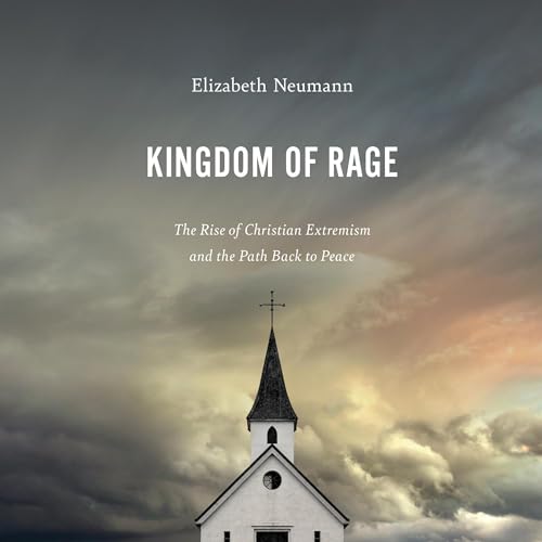 Amazon.com: Kingdom of Rage: The Rise of Christian Extremism and the ...