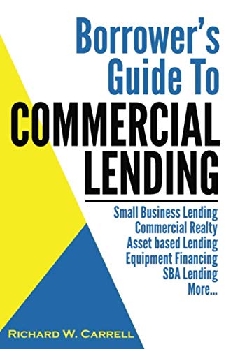 Borrower's Guide to Commercial Lending: Carrell, Richard: 9781697173710 ...