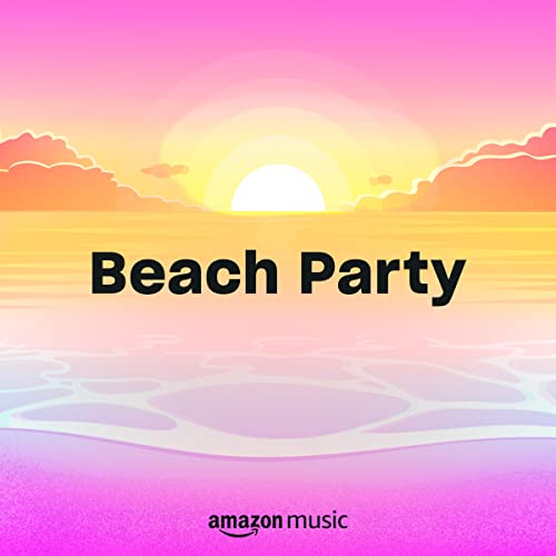 Play Beach Party Playlist on Amazon Music Unlimited