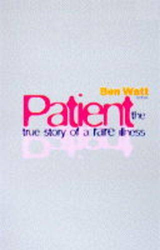 Patient: The Story of a Rare Illness: Amazon.co.uk: Watt, Ben ...