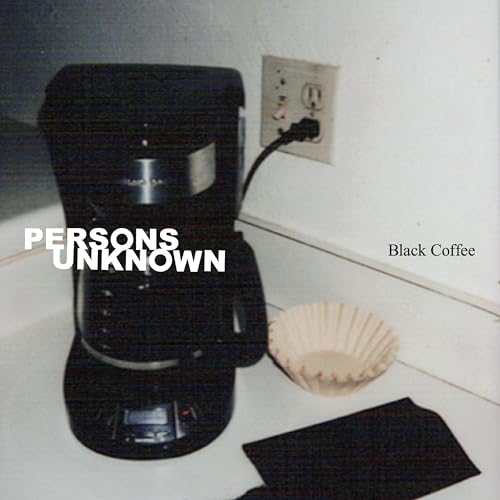 Play Black Coffee by Persons Unknown on Amazon Music Unlimited