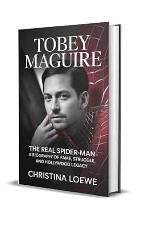 TOBEY MAGUIRE: The Real Spider-Man — A Biography of Fame, Struggle, and ...
