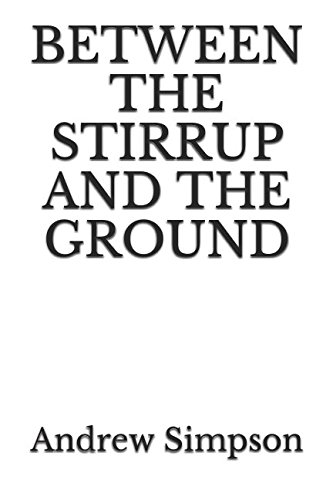 BETWEEN THE STIRRUP AND THE GROUND: Simpson, Mr Andrew: 9780954836740 ...