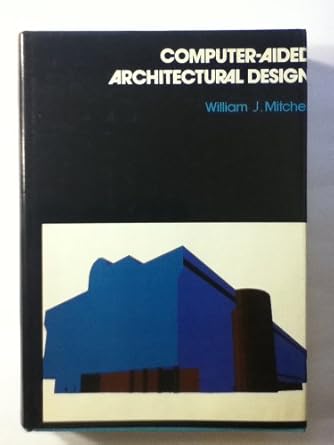 Computer-aided architectural design: Mitchell, William J: 9780884053231 ...