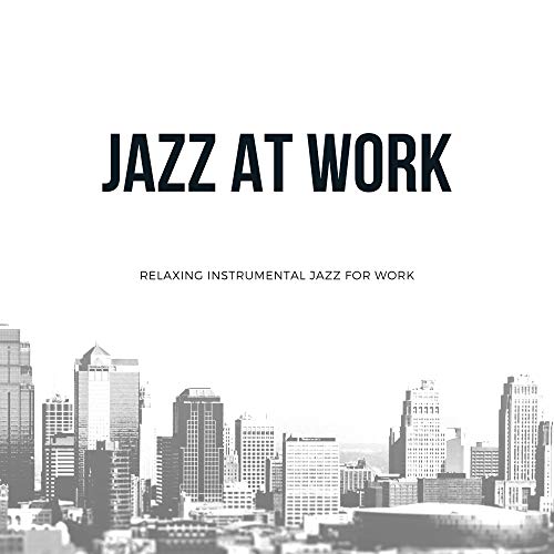 Play Relaxing Instrumental Jazz for Work by Jazz at Work on Amazon Music