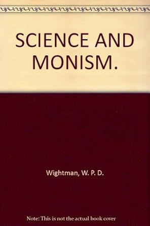 Science and monism, (Half-title: History of science library, ed. by A ...
