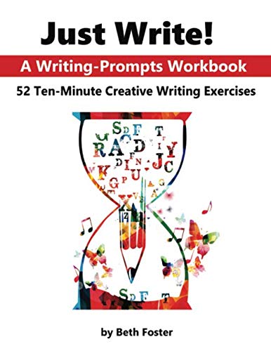 Just Write! A Writing-Prompts Workbook: 52 Ten-Minute Creative Writing ...