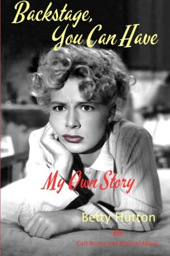 Backstage, You Can Have: My Own Story: Hutton, Betty, Bruno, Carl M ...