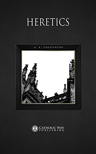 Heretics - Kindle edition by G. K. Chesterton, Catholic Way Publishing ...