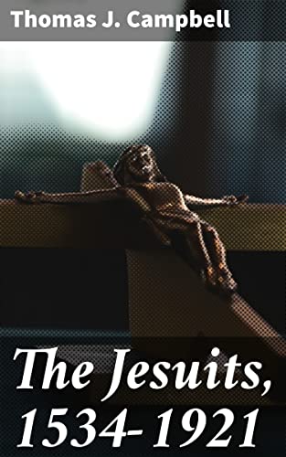 Amazon.com: The Jesuits, 1534-1921: A History of the Society of Jesus ...