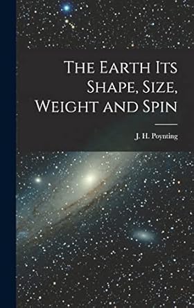 Buy The Earth its Shape, Size, Weight and Spin Book Online at Low ...