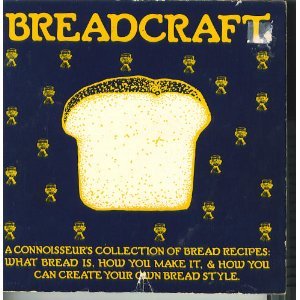Breadcraft a Connoisseurs Collection Of Bread Recipes: Charles Schafer ...